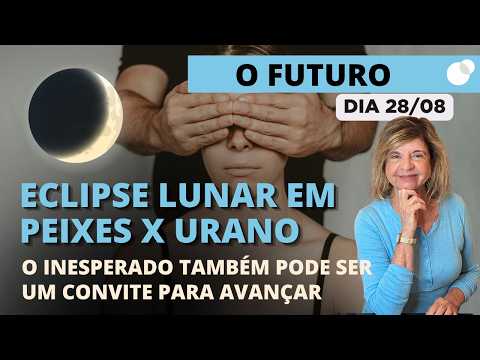 Céu do dia - Sexta 28/08 - Eclipse Lunar em Peixes x Urano