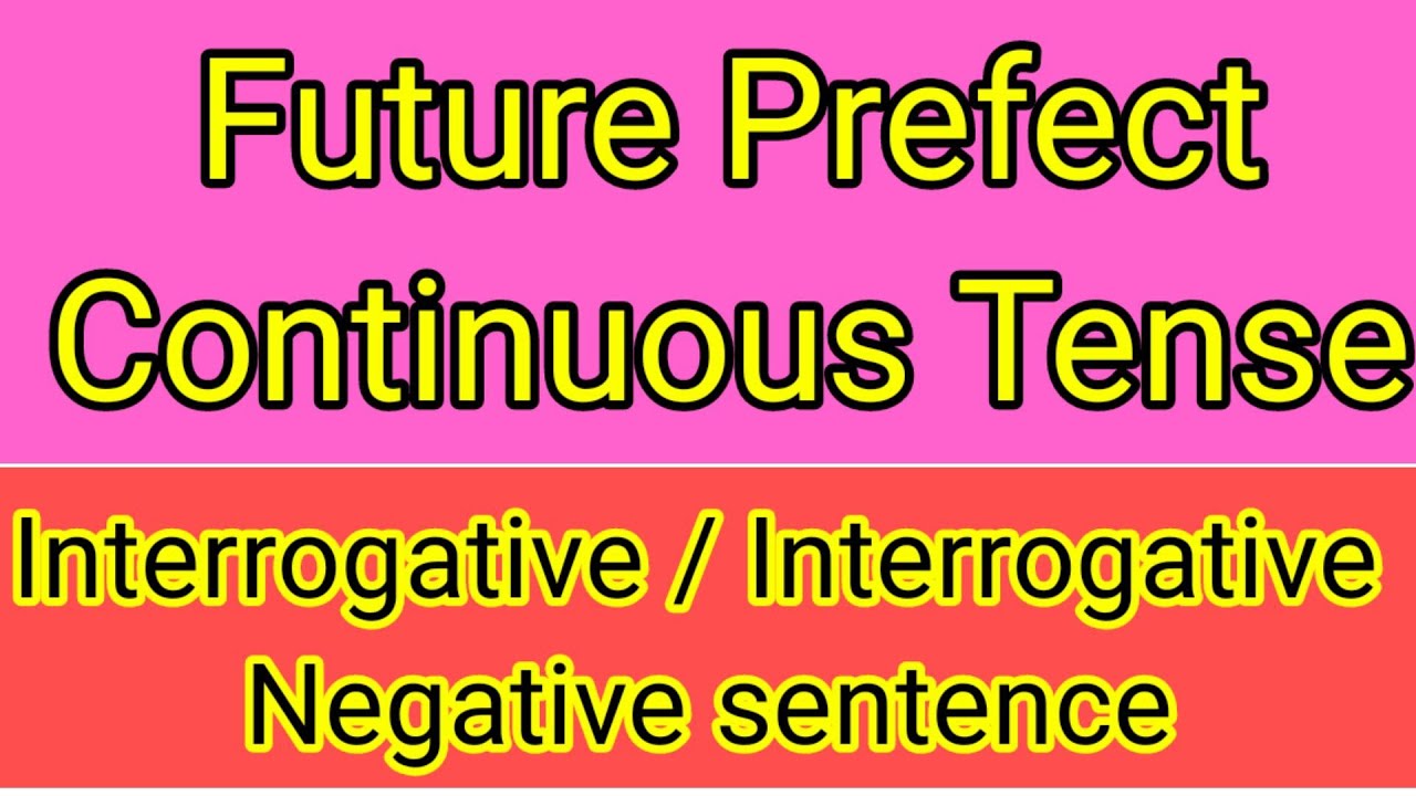 Future prefect continuous Tense.Interrogative / Interrogative Negative ...