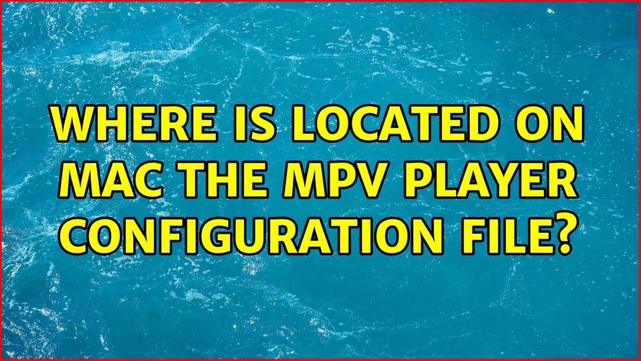 Where is located on Mac the mpv player configuration file? - YouTube