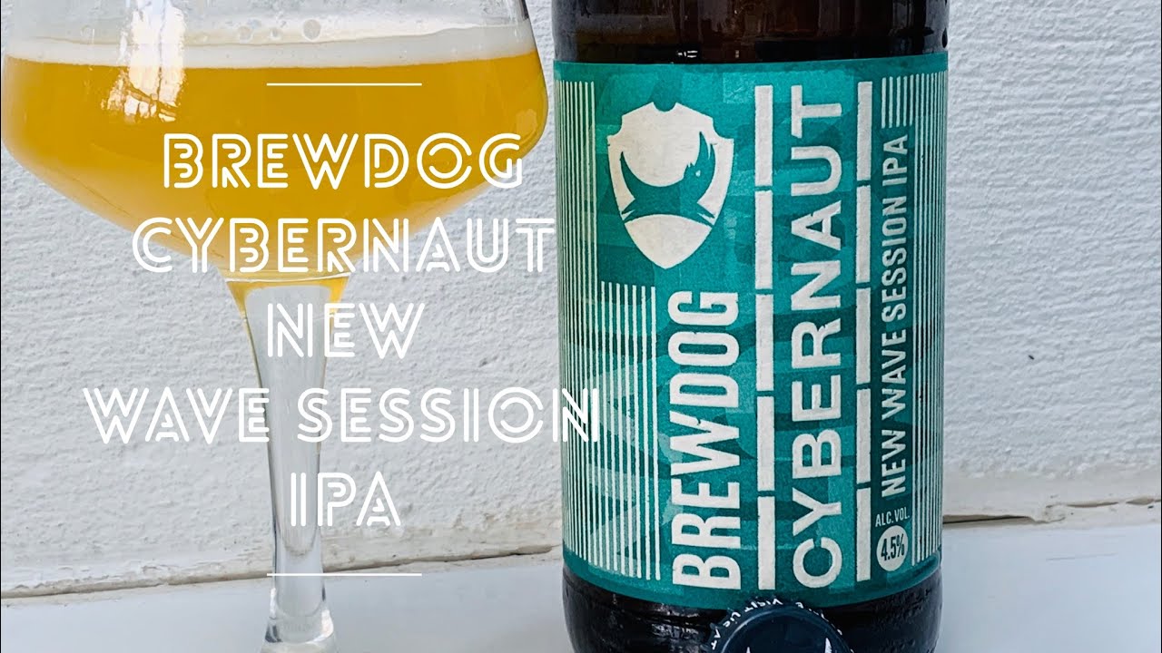Brewdog Cybernaut New Wave Session IPA - YouTube