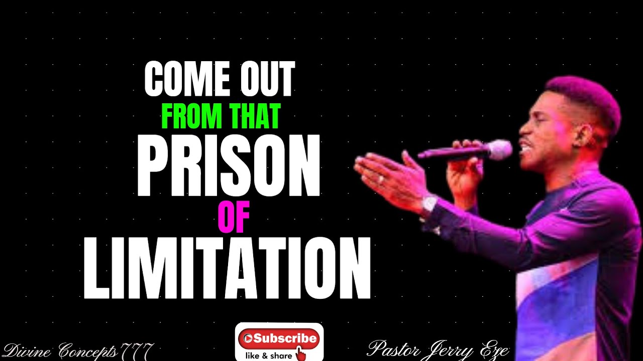 PST. JERRY EZE // HOW TO COME OUT OF THE PRISON OF LIMITATION TO ...