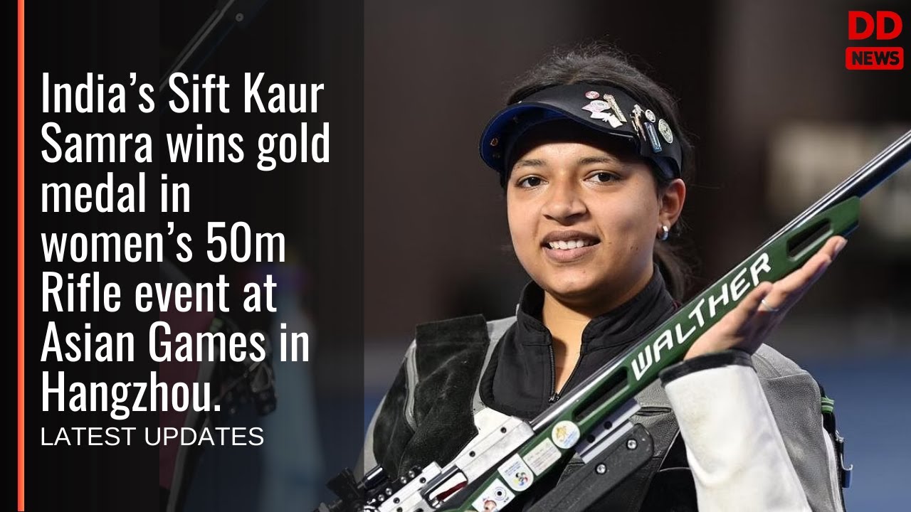 India’s Sift Kaur Samra wins gold medal in women’s 50m Rifle event at ...