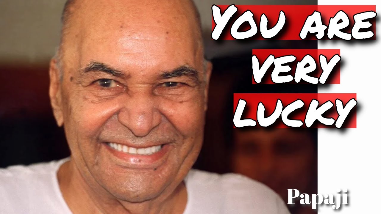 Papaji Wisdom - You are very LUCKY - YouTube