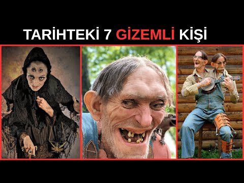 TARİHTE YAŞAMIŞ 7 GİZEMLİ VE TUHAF İNSAN | Gerçek İnsan Ucubeleri