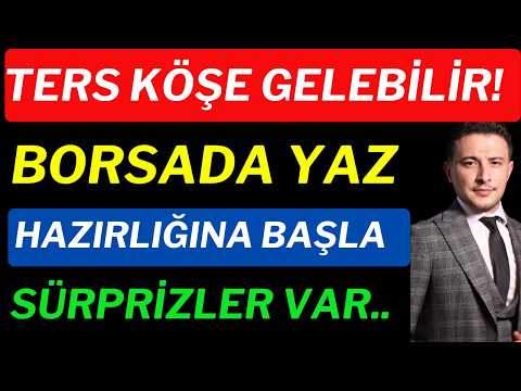 Borsa Ters Köşe Yapabilir! Yaz Aylarına Hazırlanın.