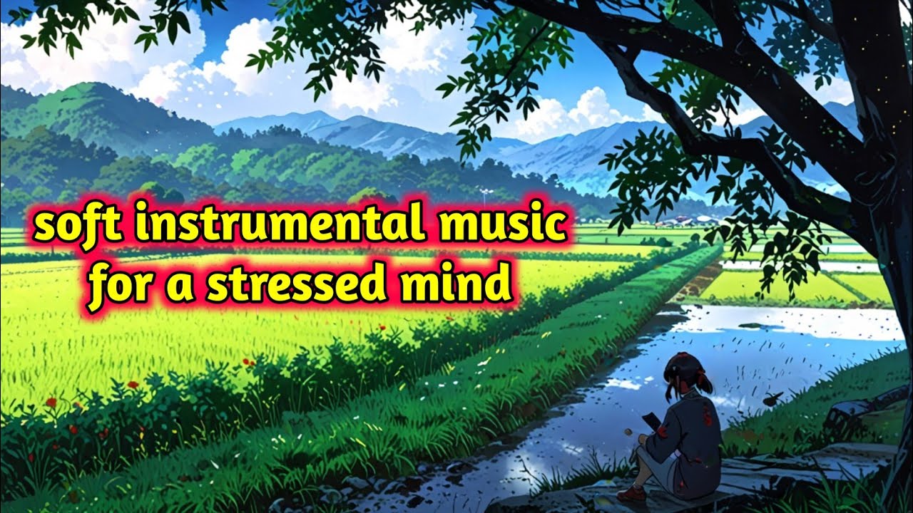 soft instrumental music for a stressed mind #relax #relaxingmusic # ...