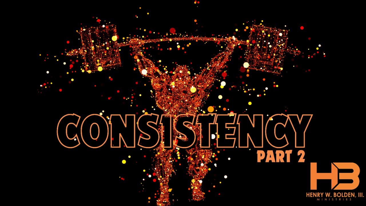 6pm Wednesday Bible Study - Bishop Henry W. Bolden, III “CONSISTENCY ...