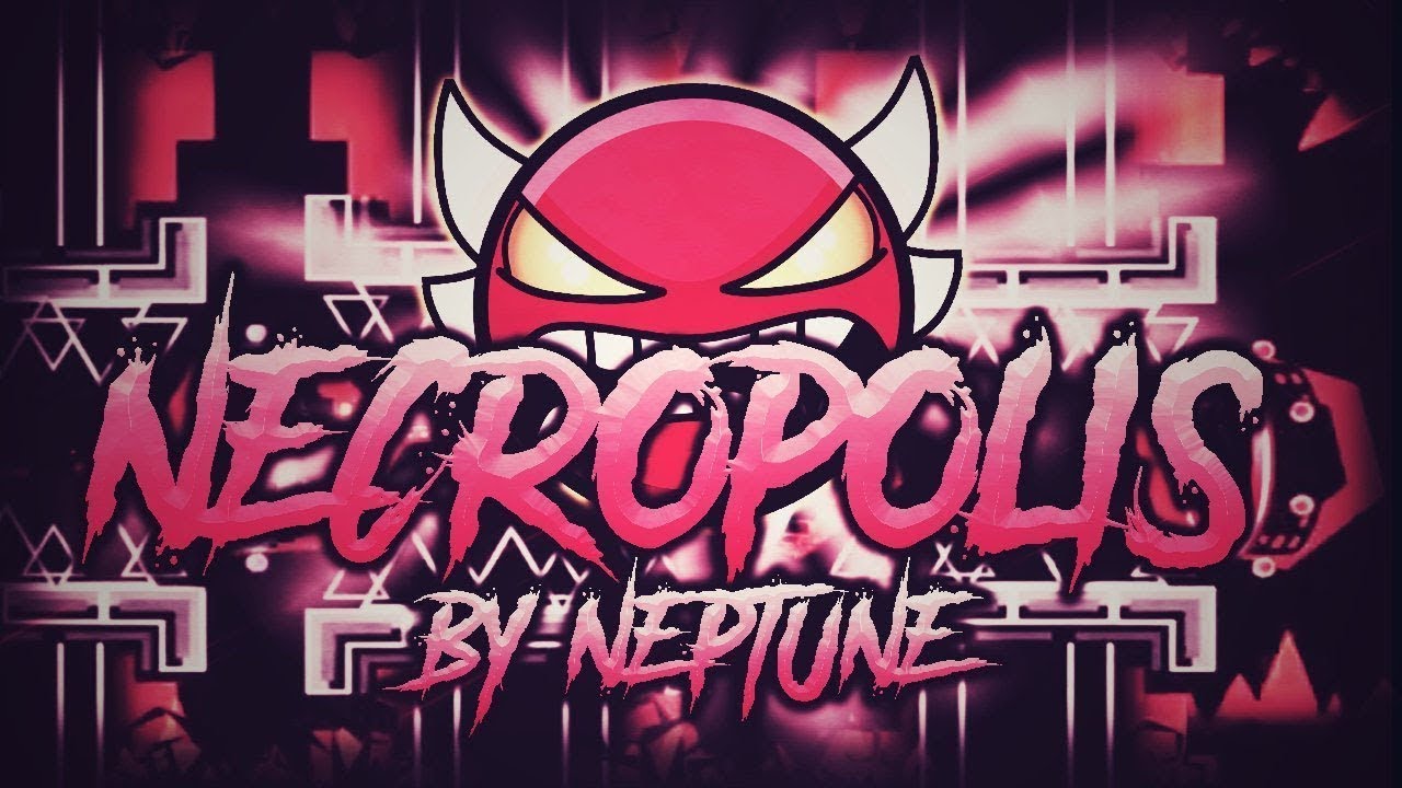Geometry Dash | Necropolis (Insane Demon) 100% by: IIINePtunEIII ...