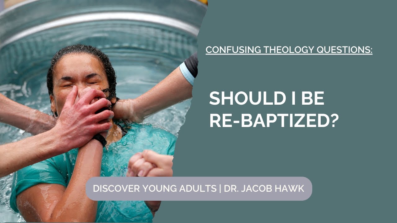 Dr. Jacob Hawk - Confusing Theology Questions: Should I Be Re-Baptized ...