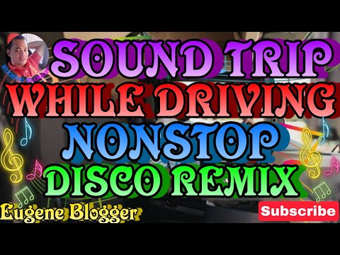 SOUND TRIP WHILE DRIVING NONSTOP DISCO REMIX