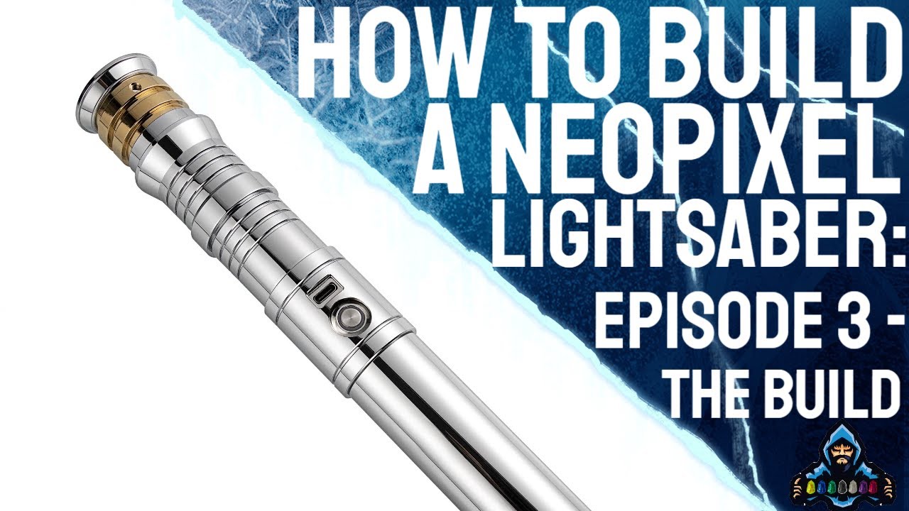 How To Build A NeoPixel Lightsaber: Building My 1st Custom Lightsaber ...