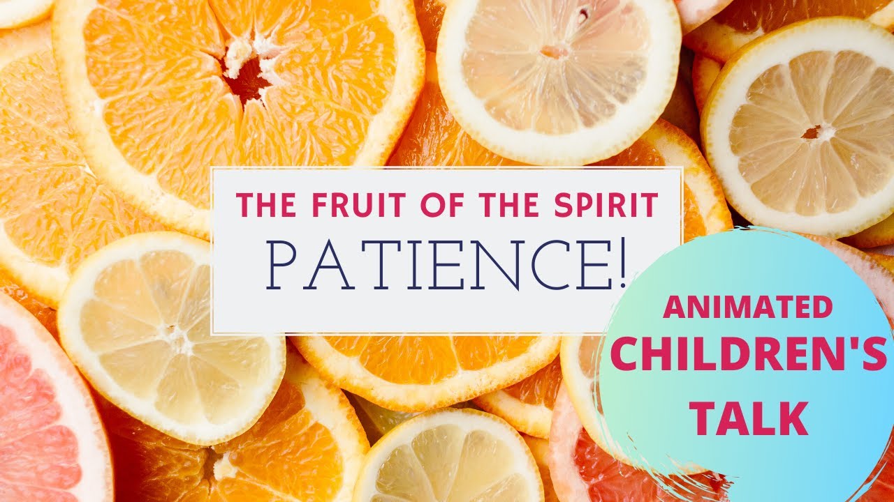The Fruit Of The Spirit Children s Talk Patience ANIMATED YouTube the-fruit-of-the-spirit-children-s-talk-patience-animated-youtube