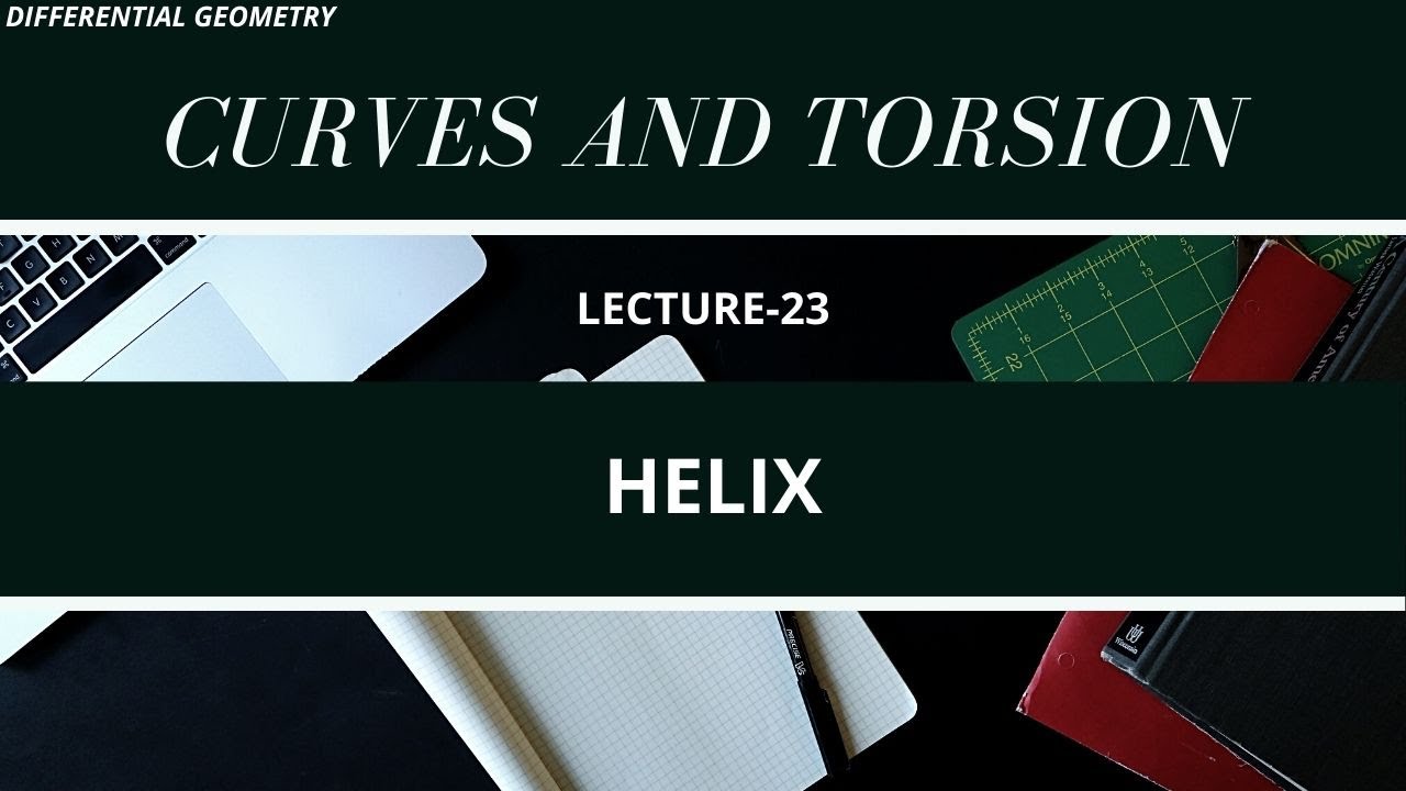 L 23 II Helix II Curves and Torsion II Differential Geometry - YouTube