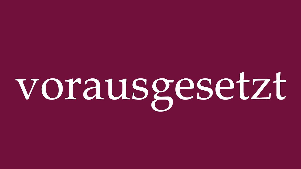 How to Pronounce ''vorausgesetzt'' (provided) Correctly in German - YouTube