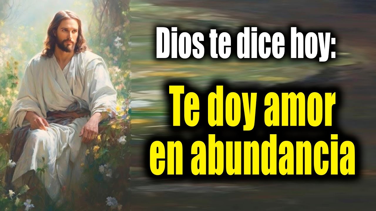 DIOS TE DICE HOY - Te doy amor en abundancia - YouTube