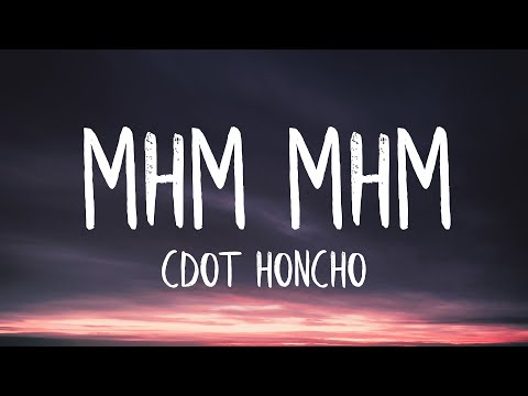 Cdot Honcho - Mhm Mhm (Lyrics) (Best Version)