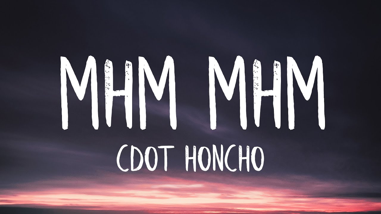 Cdot Honcho - Mhm Mhm (Lyrics) (Best Version) - YouTube