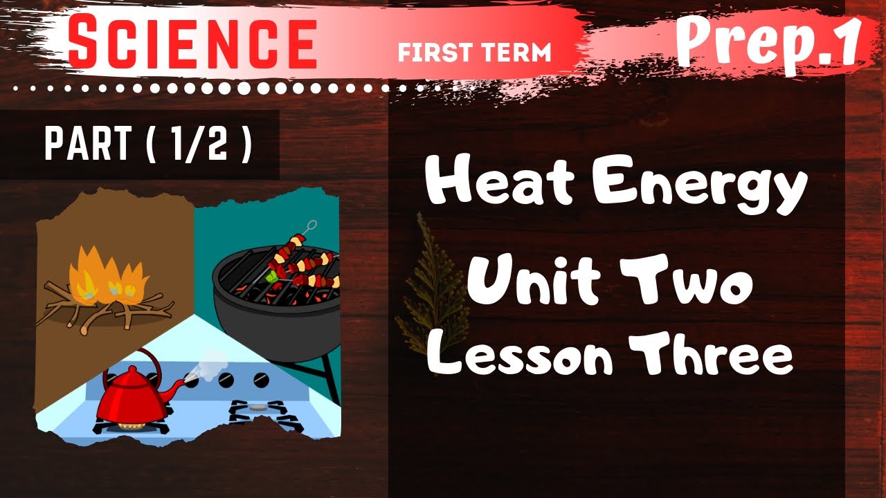 Science | Prep.1 | Heat Energy | Part (1/2) | Unit Two - Lesson Three ...