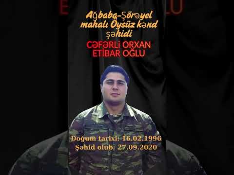 Orxan Cəfərli  Ağbaba Şörəyel mahalı Öysüz kənd şəhidi