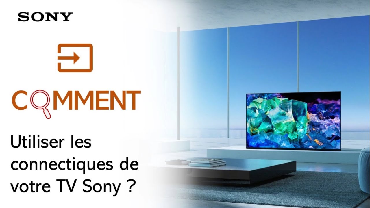Comment utiliser au mieux les connectiques de votre téléviseur Sony ...