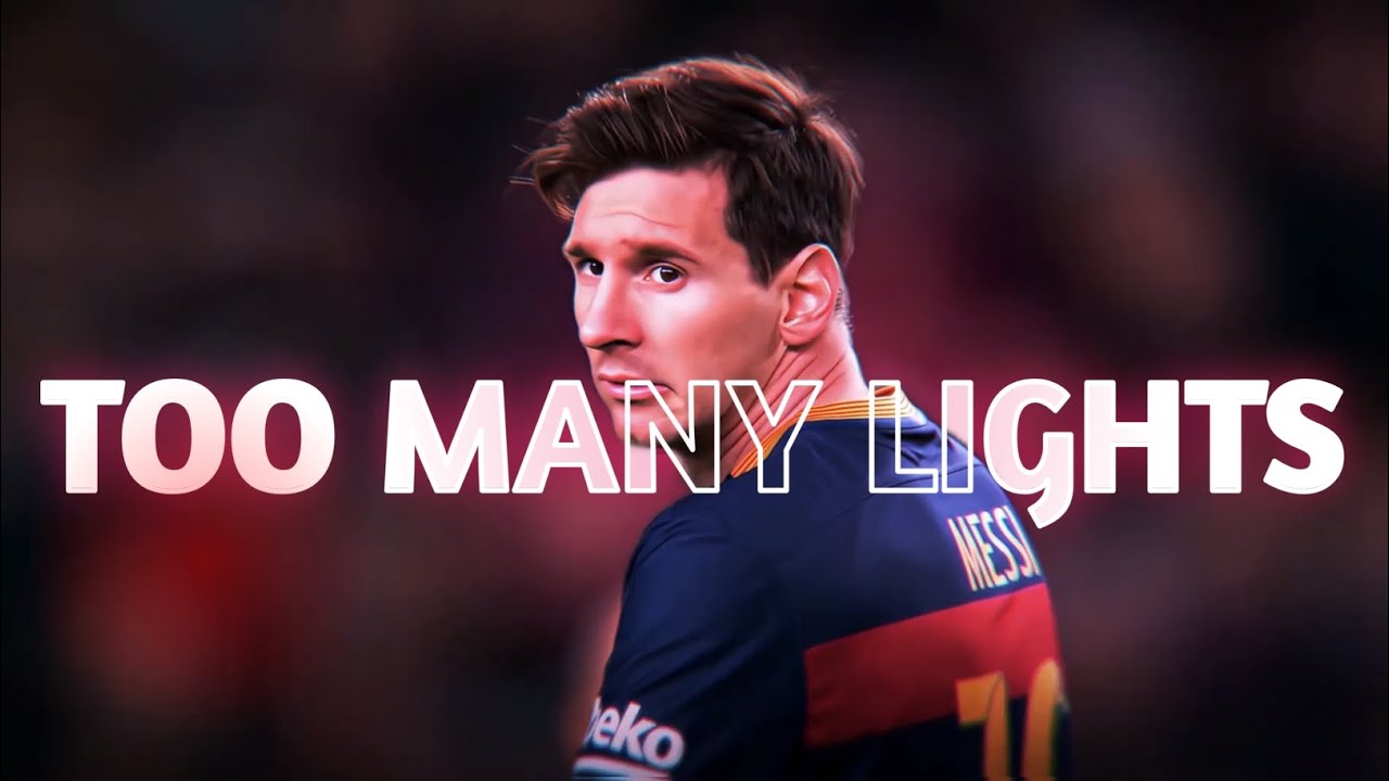 Lionel Messi X Too Many Lights | 4K edit | CC edit | High Quality Clips ...