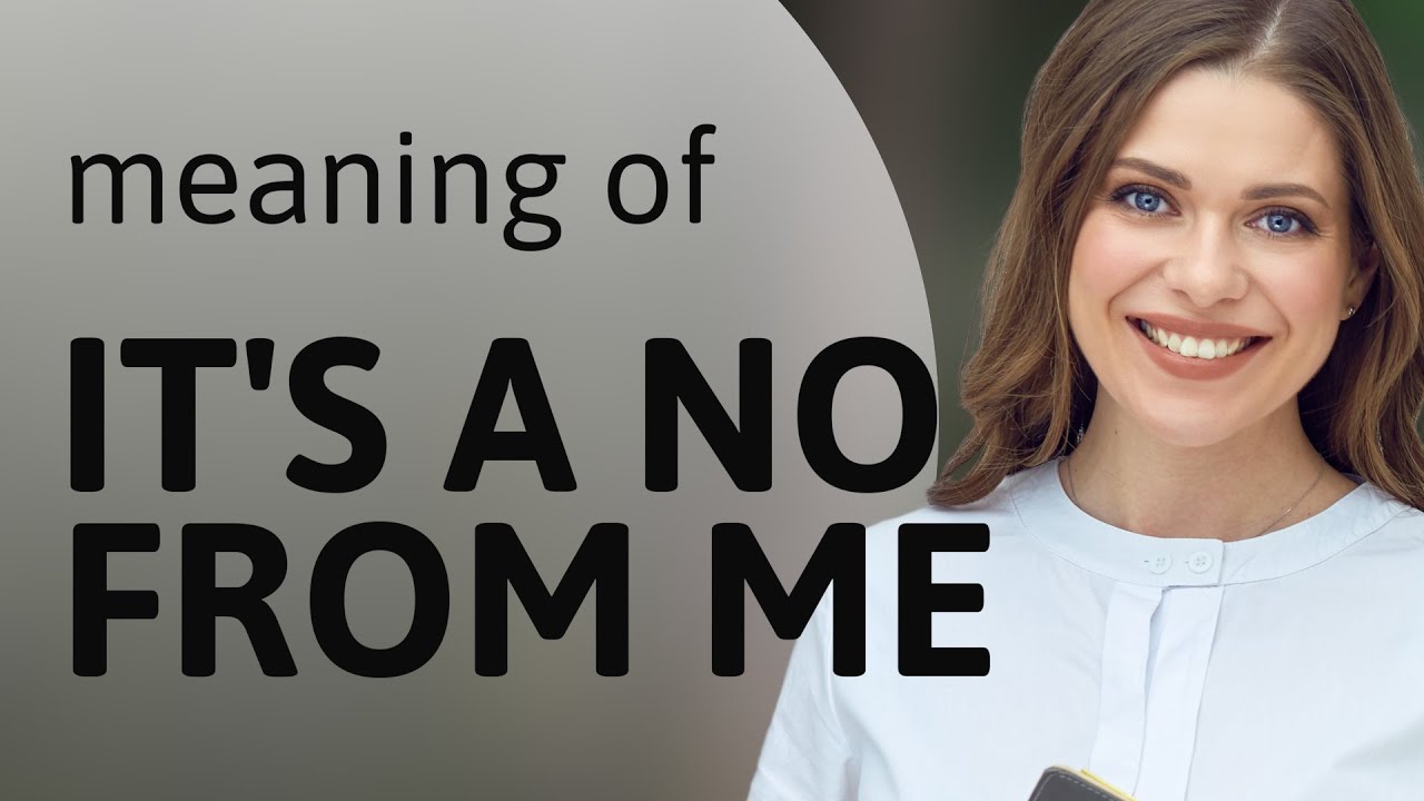 Understanding the Phrase "It's a No from Me": A Guide for English ...