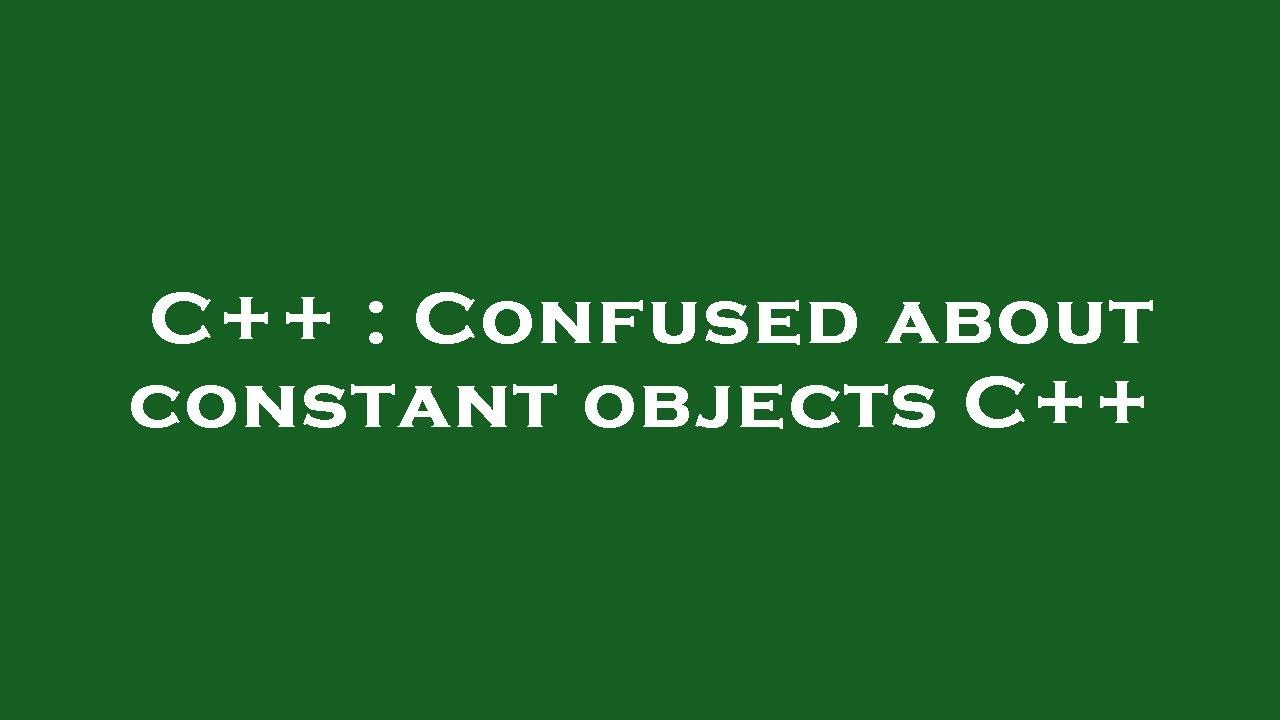 C++ : Confused about constant objects C++ - YouTube