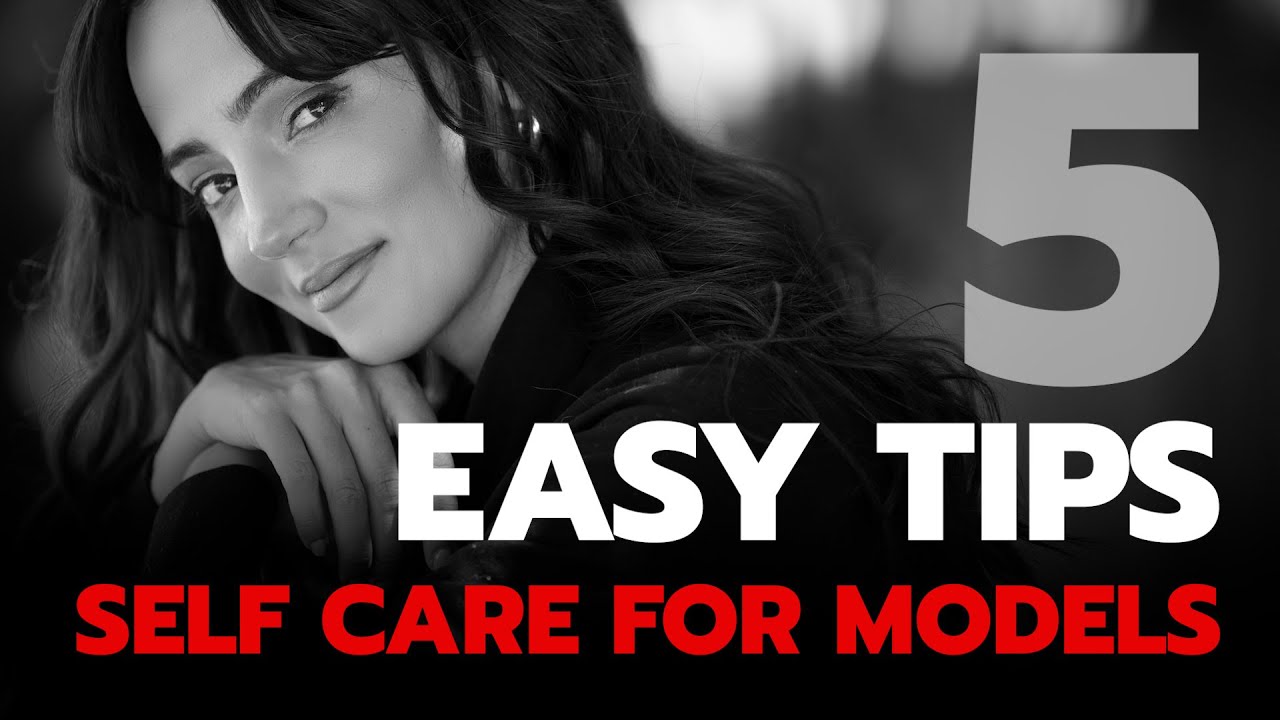 Five Easy Tips - Self Care for Models - Model Talk Episode 3 - YouTube