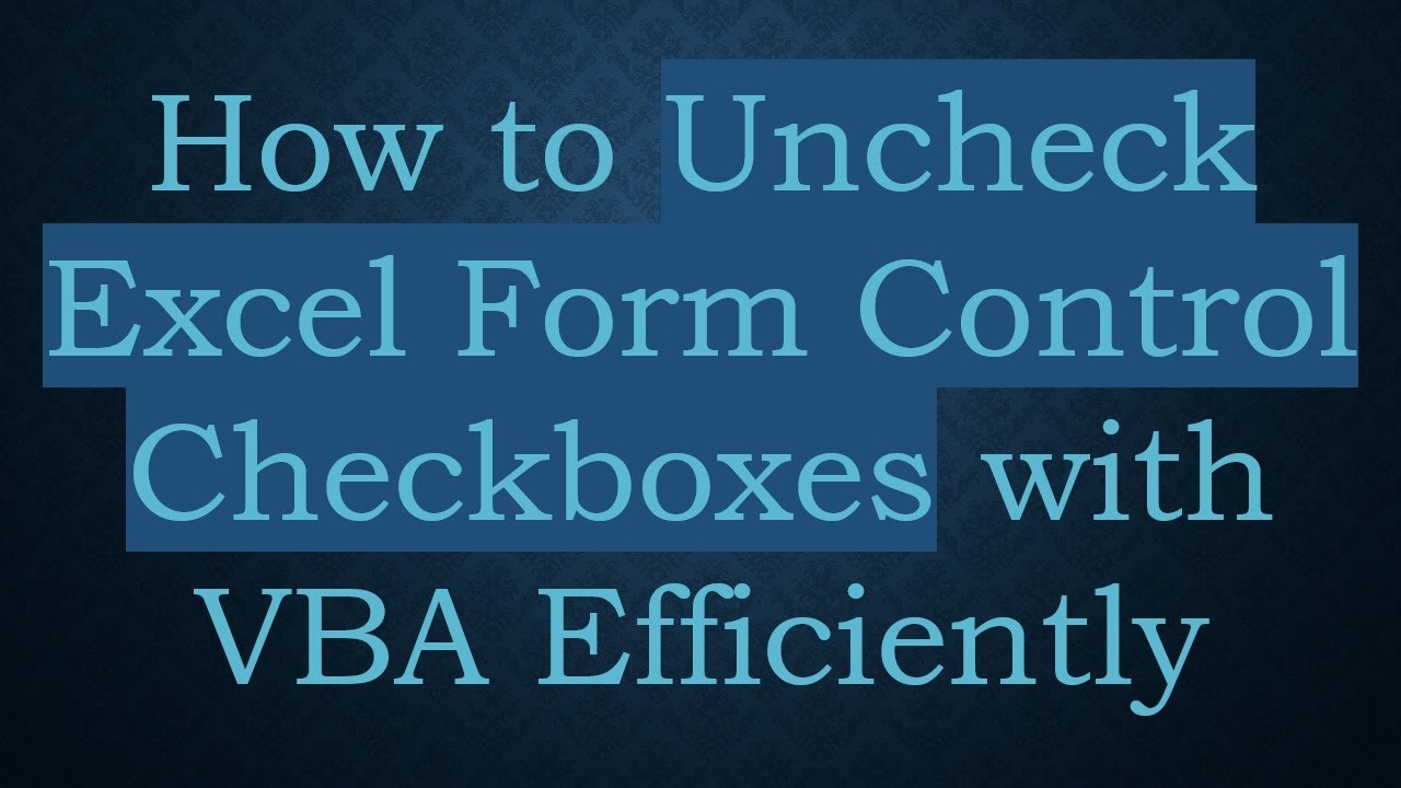 How to Uncheck Excel Form Control Checkboxes with VBA Efficiently - YouTube