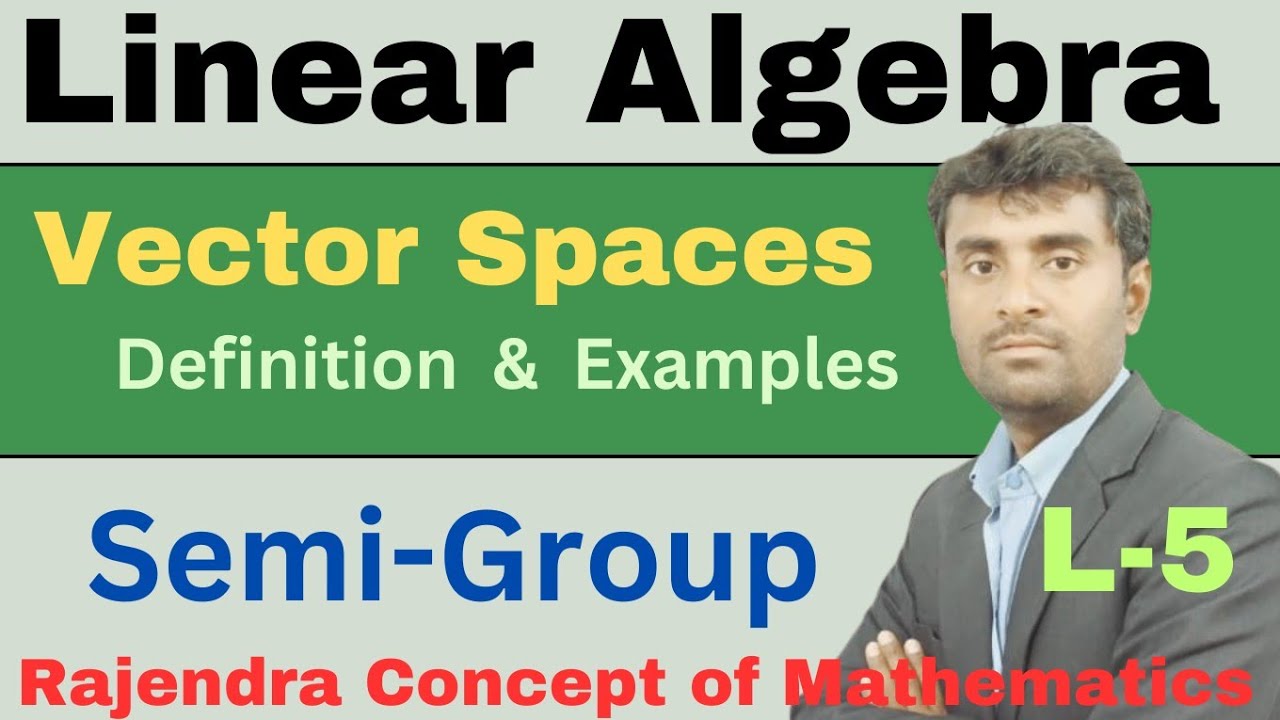 Linear Algebra | Vector Spaces | Semi-Group | Definition and Examples ...