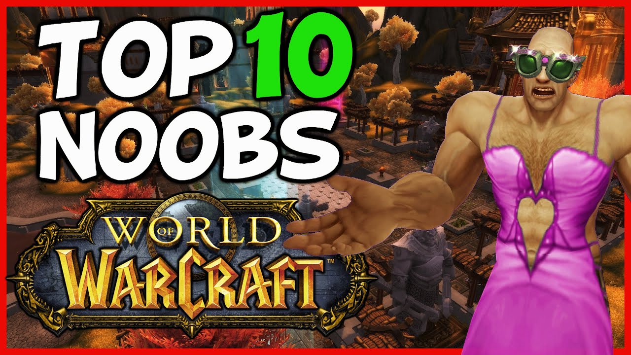Top 10 World Of Warcraft Noobs - YouTube