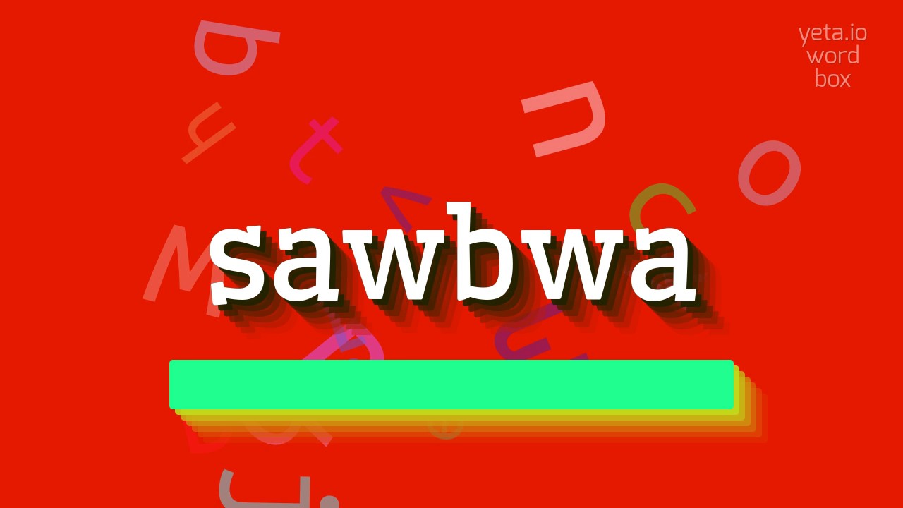 SAWBWA - HOW TO PRONOUNCE SAWBWA? - YouTube
