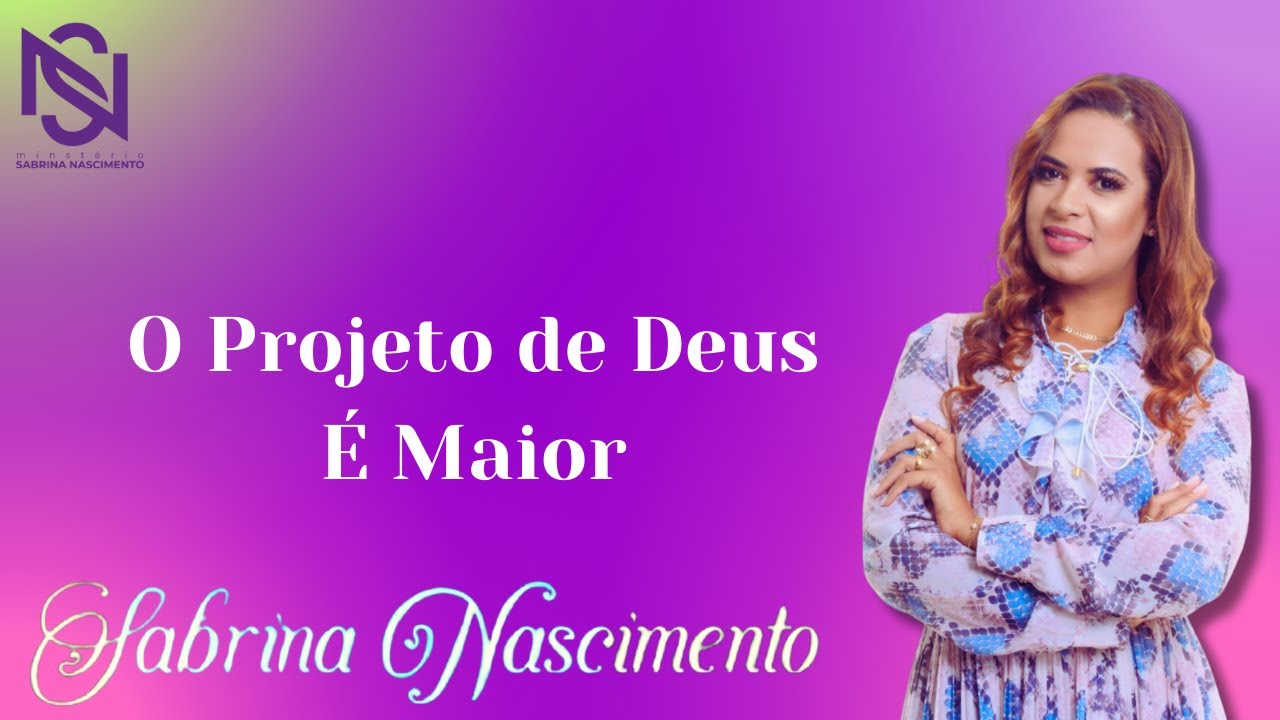 O Projeto de Deus é Maior | Sabrina Nascimento - YouTube
