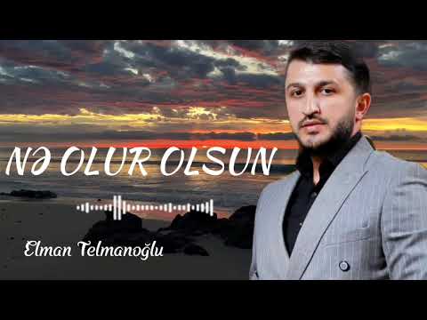 Elman Telmanoglu NE OLUR OLSUN 