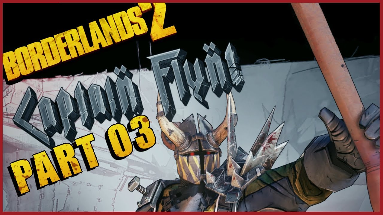 BORDERLANDS 2 GAMEPLAY WALKTHROUGH - PART 3 CAPTAIN FLYNT (PC ...