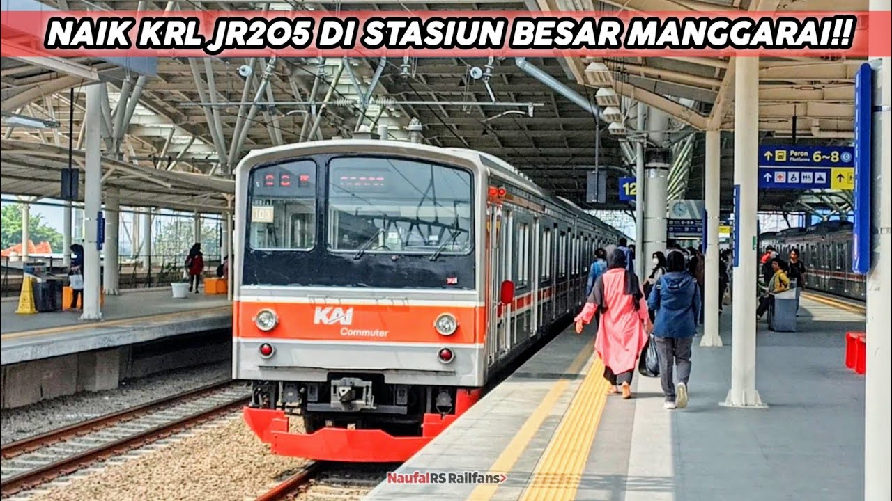 NAIK KRL JR205 DI STASIUN BESAR MANGGARAI !! NAIK KRL COMMUTER LINE ...
