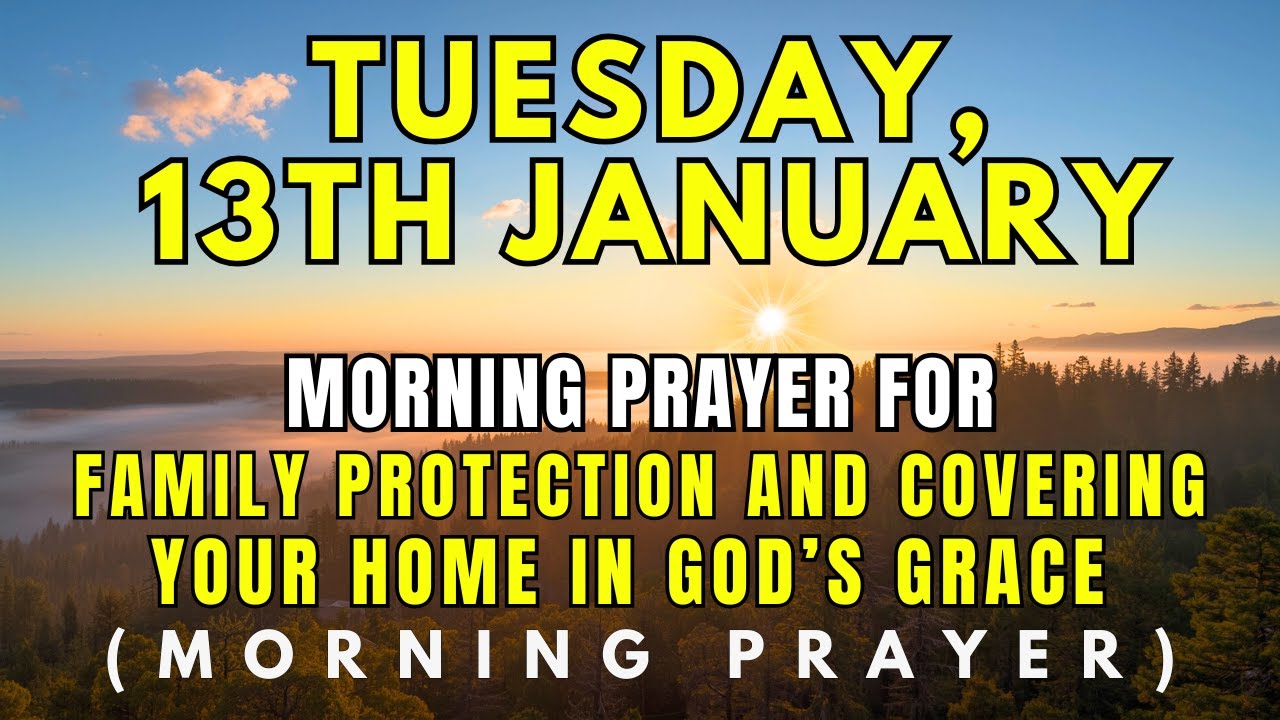 Tuesday, January 13th | Morning Prayer for Family Protection | Covering ...