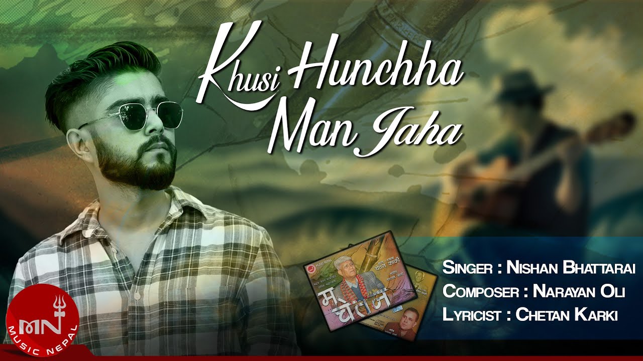 Khusi Hunchha Man Jaha - Nishan Bhattarai | Chetan Karki | Narayan Oli ...