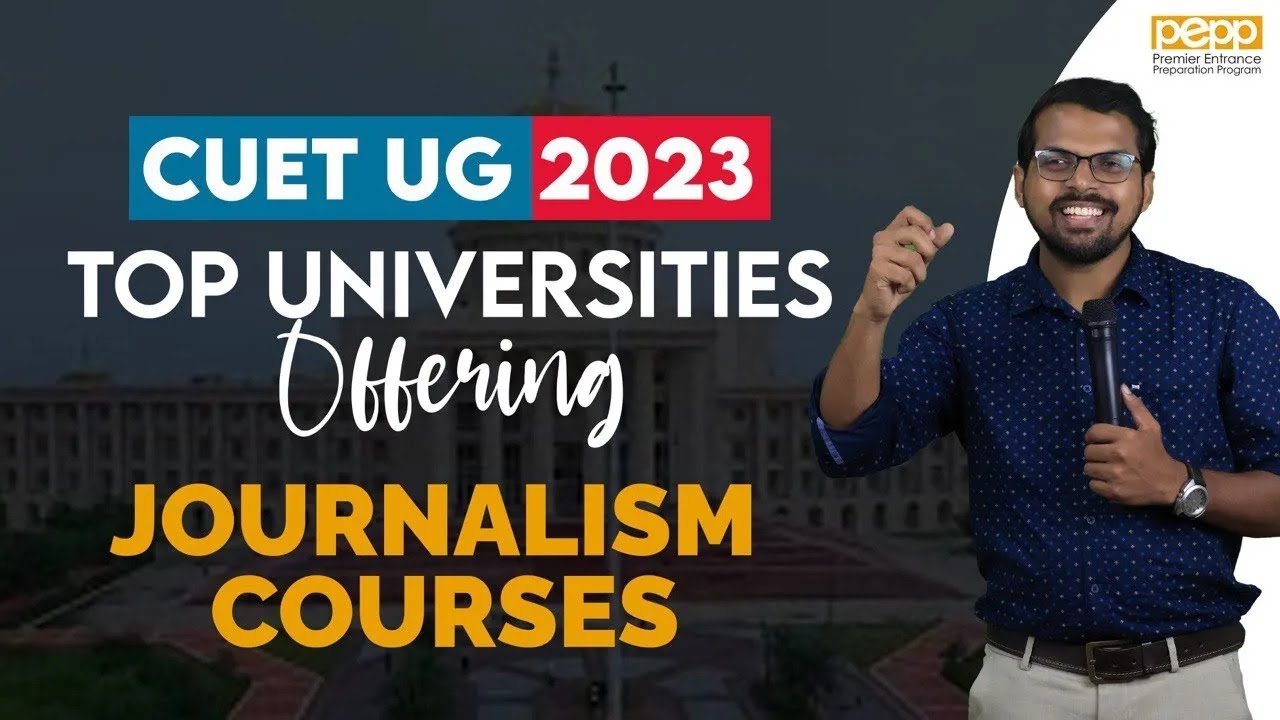 Top Universities offering Journalism under CUET UG 2023 | PEPP Learning ...