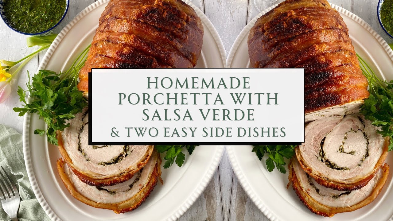 Porchetta with Salsa Verde & Two Easy Sides 🇮🇹🌿 Spring & Easter Dinner ...