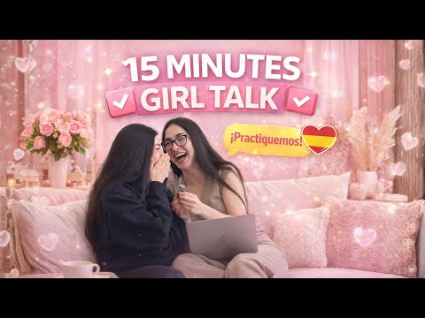 15 Minutes Real Spanish Conversation | Girl Talk About Self-Love & Confidence
