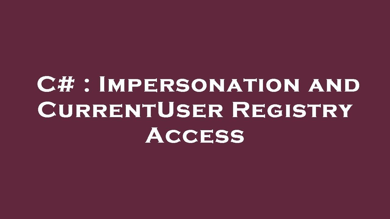C# : Impersonation and CurrentUser Registry Access - YouTube