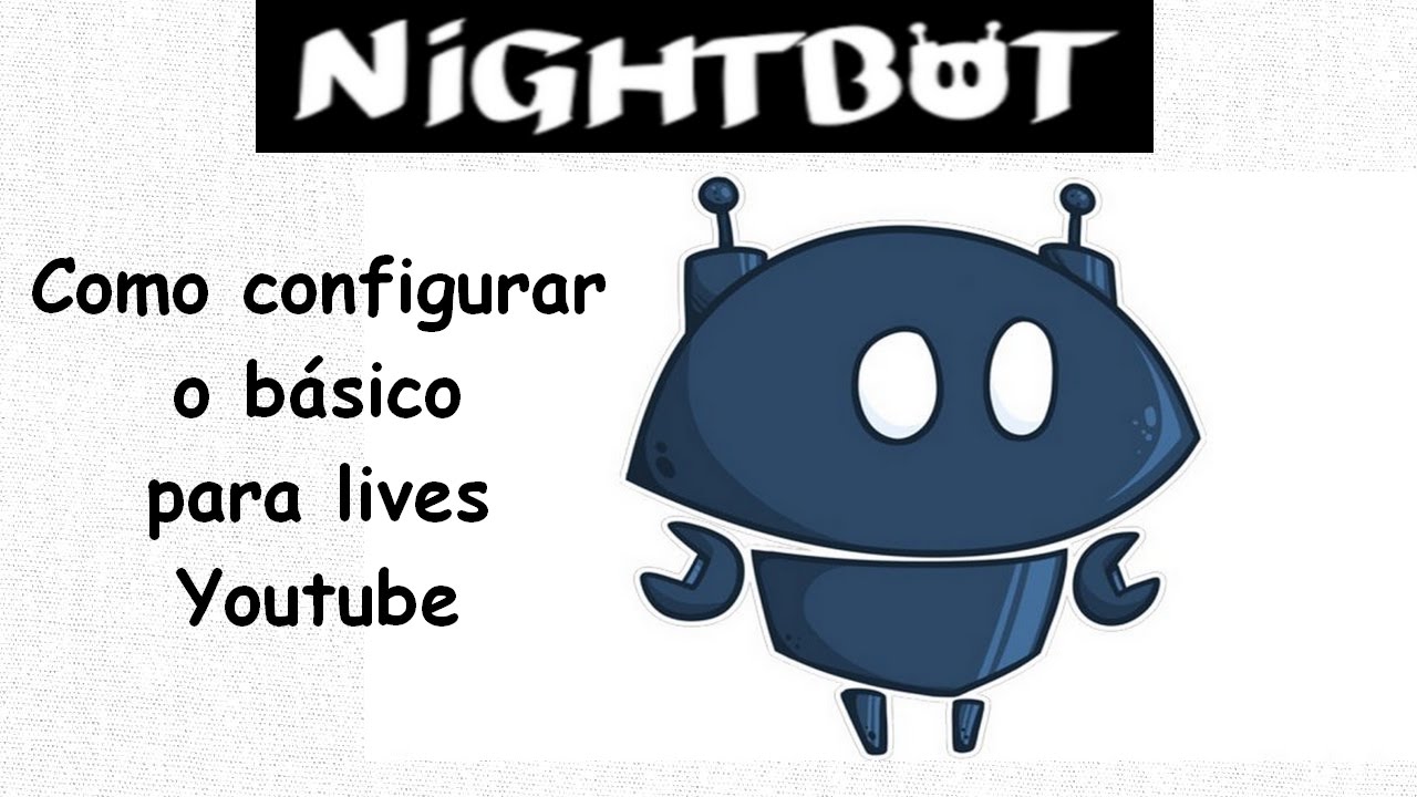 🔧Tutorial NIGHTBOT - Como configurar o básico para lives do Youtube 🔧 ...