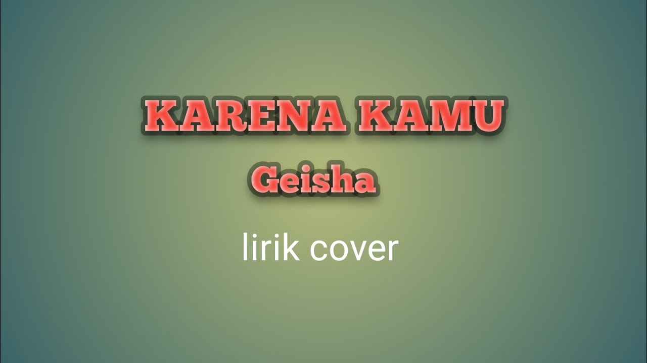KARENA KAMU - GEISHA || cover lirik - YouTube