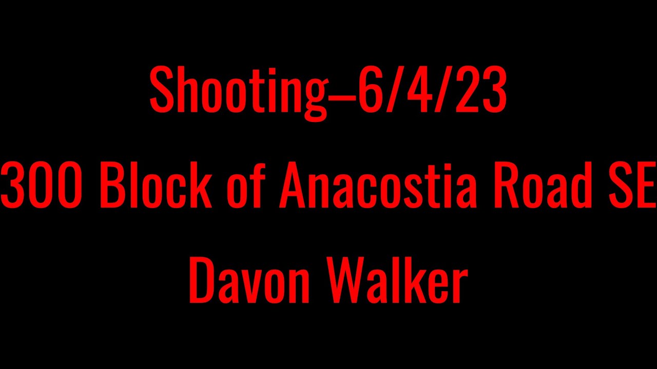 Shooting–6/4/23–300 Block of Anacostia Road SE–Davon Walker - YouTube