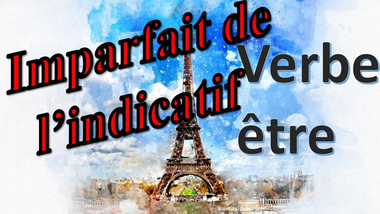 Verb "être" in "imparfait de l'indicatif" (imperfect indicative) - YouTube