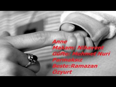 Mehmet Nuri Parmaksız Anne Şarkısı-Makam: Nihavent-Beste: Ramazan Özyurt