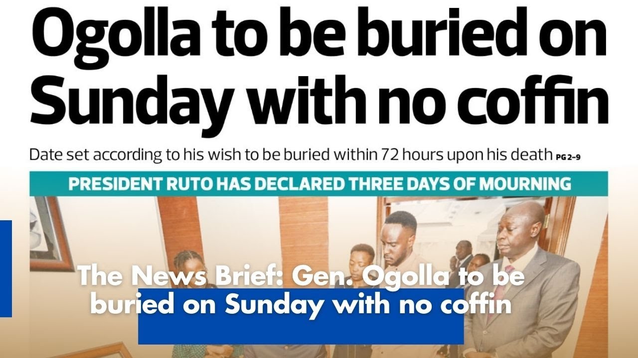 The News Brief: Gen. Ogolla to be buried on Sunday with no coffin - YouTube