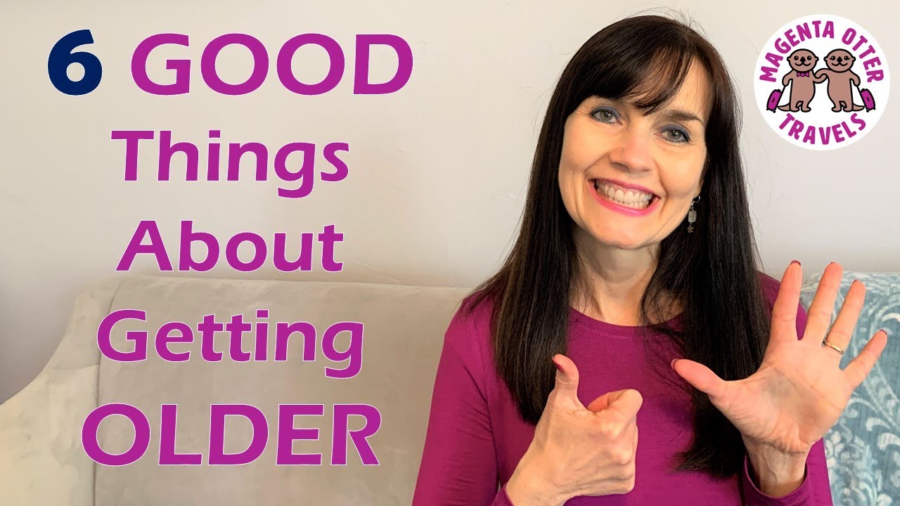6 Good Things About Getting Older - YouTube