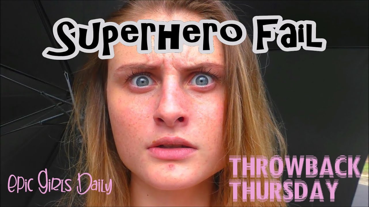 THROWBACK THURSDAY *EpicGirlsDaily* Superhero Fail! - YouTube